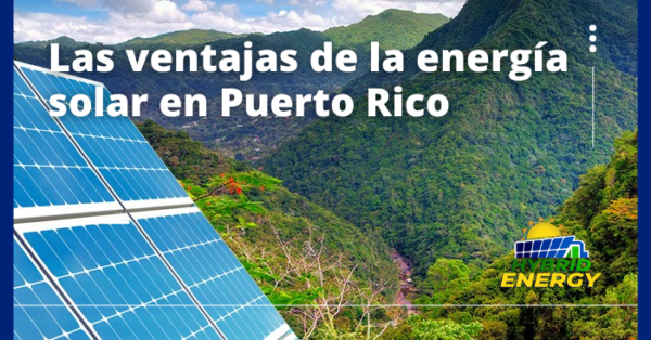 Las ventajas de la energía solar en Puerto Rico | Hybrid Energy Puerto Rico